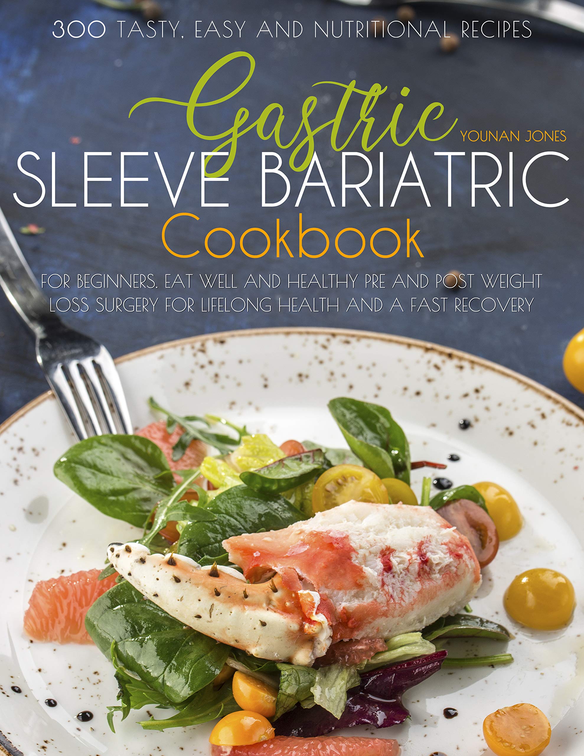Gastric Sleeve Bariatric Cookbook: 300 Tasty, Easy and Nutritional ...