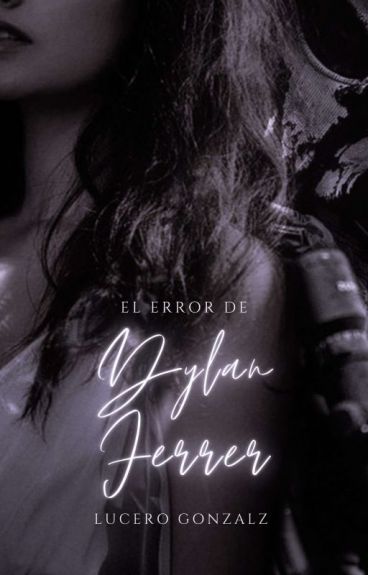 El Error de Dylan Ferrer by Lucero Gonzalz | Goodreads