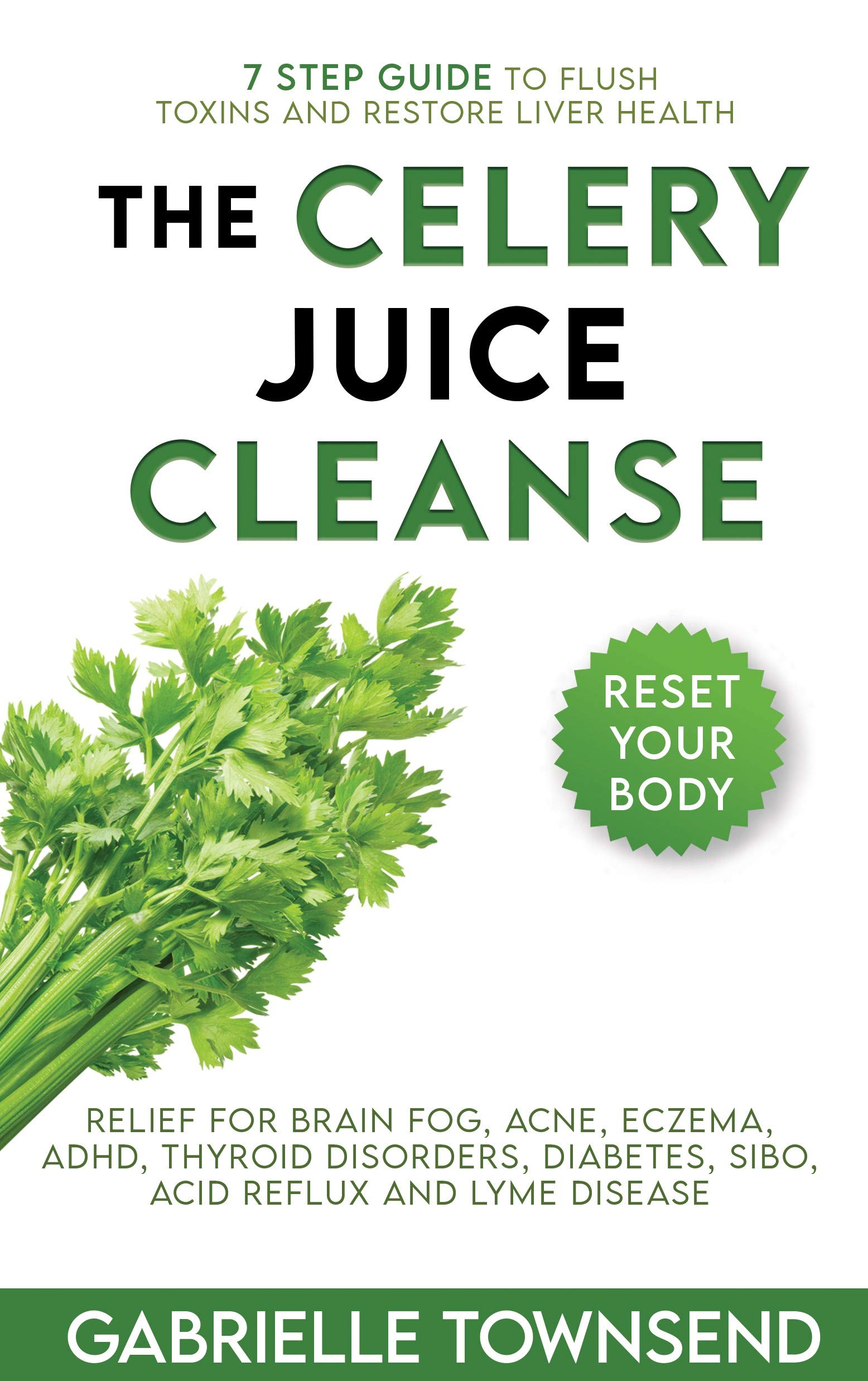 The Celery Juice Cleanse A 7 Step Guide To Flush Toxins And Restore The Celery Juice Cleanse A 7 Step Guide To Flush Toxins And Restore