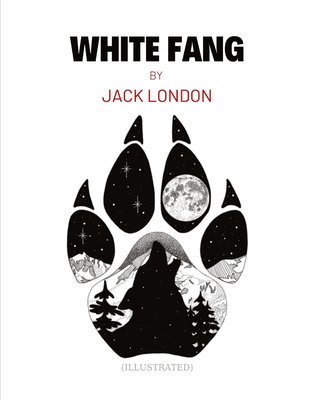 White Fang by Jack London (ILLUSTRATED): That even the weariest river ...
