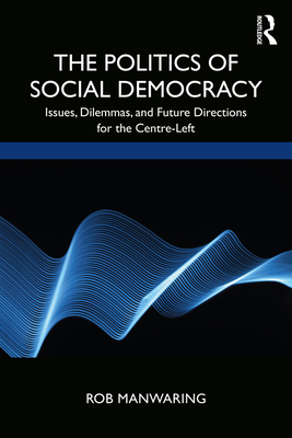 The Politics of Social Democracy: Issues, Dilemmas, and Future ...