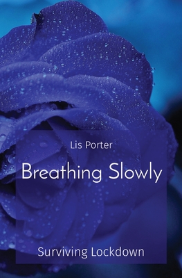 Breathing Slowly: Surviving Lockdown by Lis Porter | Goodreads