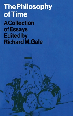The Philosophy of Time: A Collection of Essays by Richard M. Gale ...