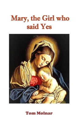 Mary, the Girl who said Yes by Tom Molnar | Goodreads