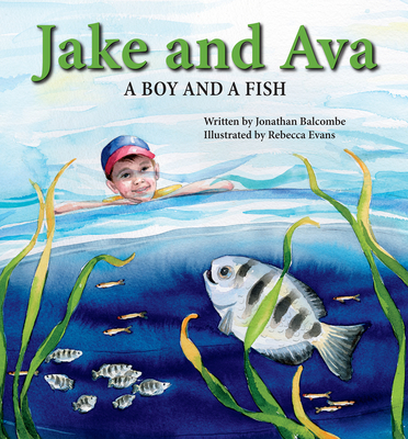 Jake and Ava: A Boy and a Fish by Jonathan Balcombe | Goodreads