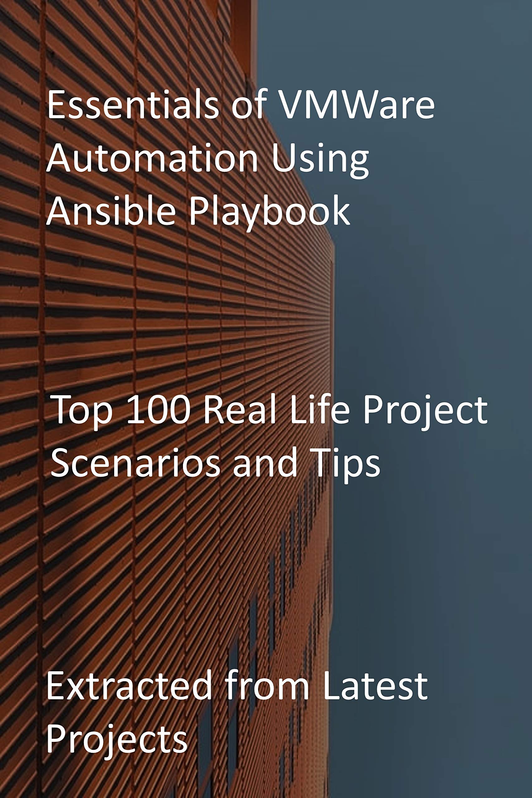 Essentials of VMWare Automation Using Ansible Playbook: Top 100 Real Life Project Scenarios and ...