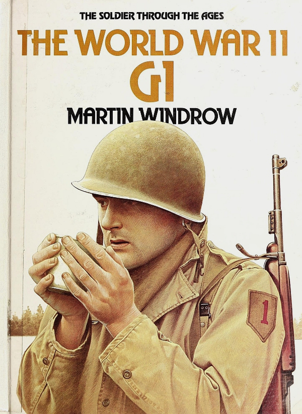 The World War II GI by Martin Windrow | Goodreads