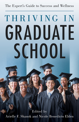 Thriving in Graduate School: The Expert's Guide to Success and Wellness ...