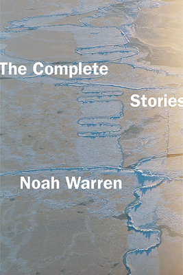 The Complete Stories by Noah Warren | Goodreads