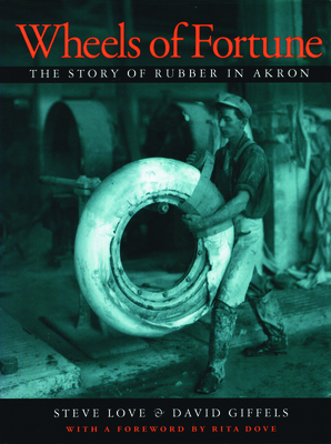 Wheels of Fortune: The Story of Rubber in Akron by David Giffels ...