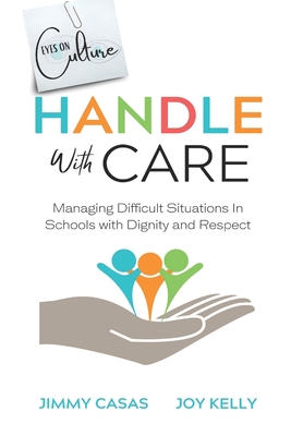 Handle with Care: Managing Difficult Situations in Schools with Dignity ...