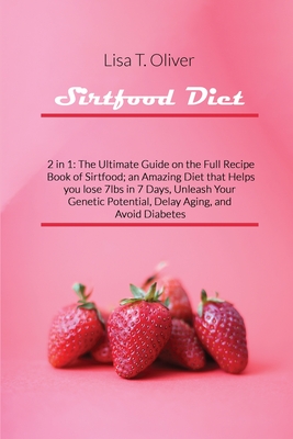 Sirtfood Diet: 2 in 1: The Ultimate Guide on the Full Recipe Book of Sirtfood; an Amazing Diet ...