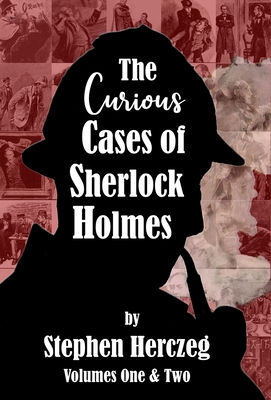 The Curious Cases of Sherlock Holmes - Volumes 1 and 2 by Stephen ...