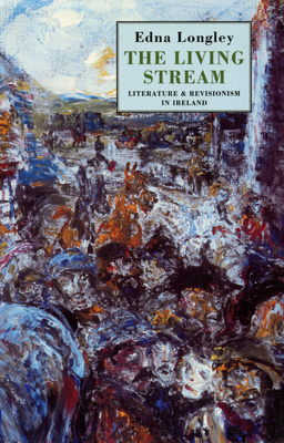 The Living Stream: Literature & Revisionism in Ireland by Edna Longley ...