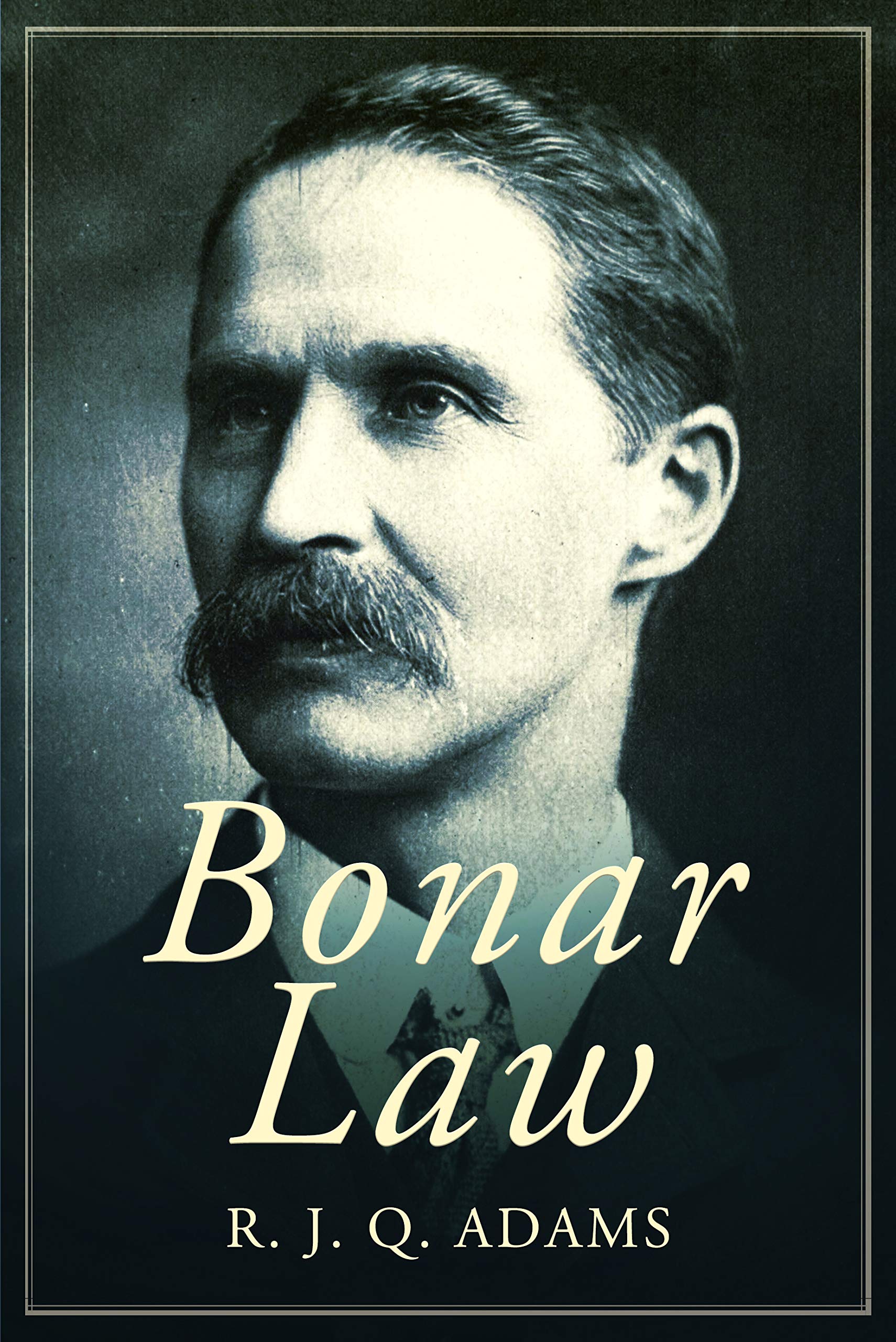 Bonar Law: The Unknown Prime Minister by R.J.Q. Adams | Goodreads