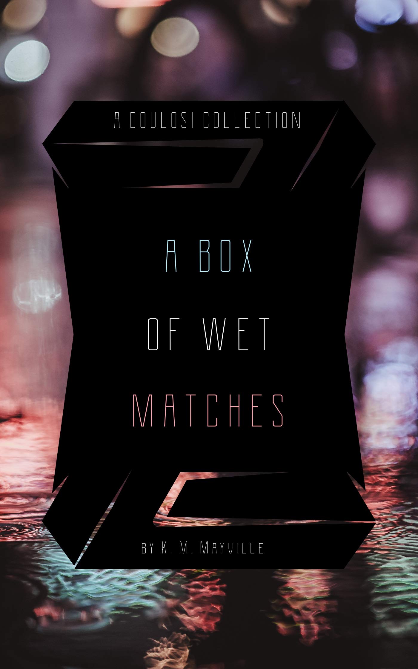 A Box of Wet Matches (The Doulosi Universe #2) by K.M. Mayville | Goodreads