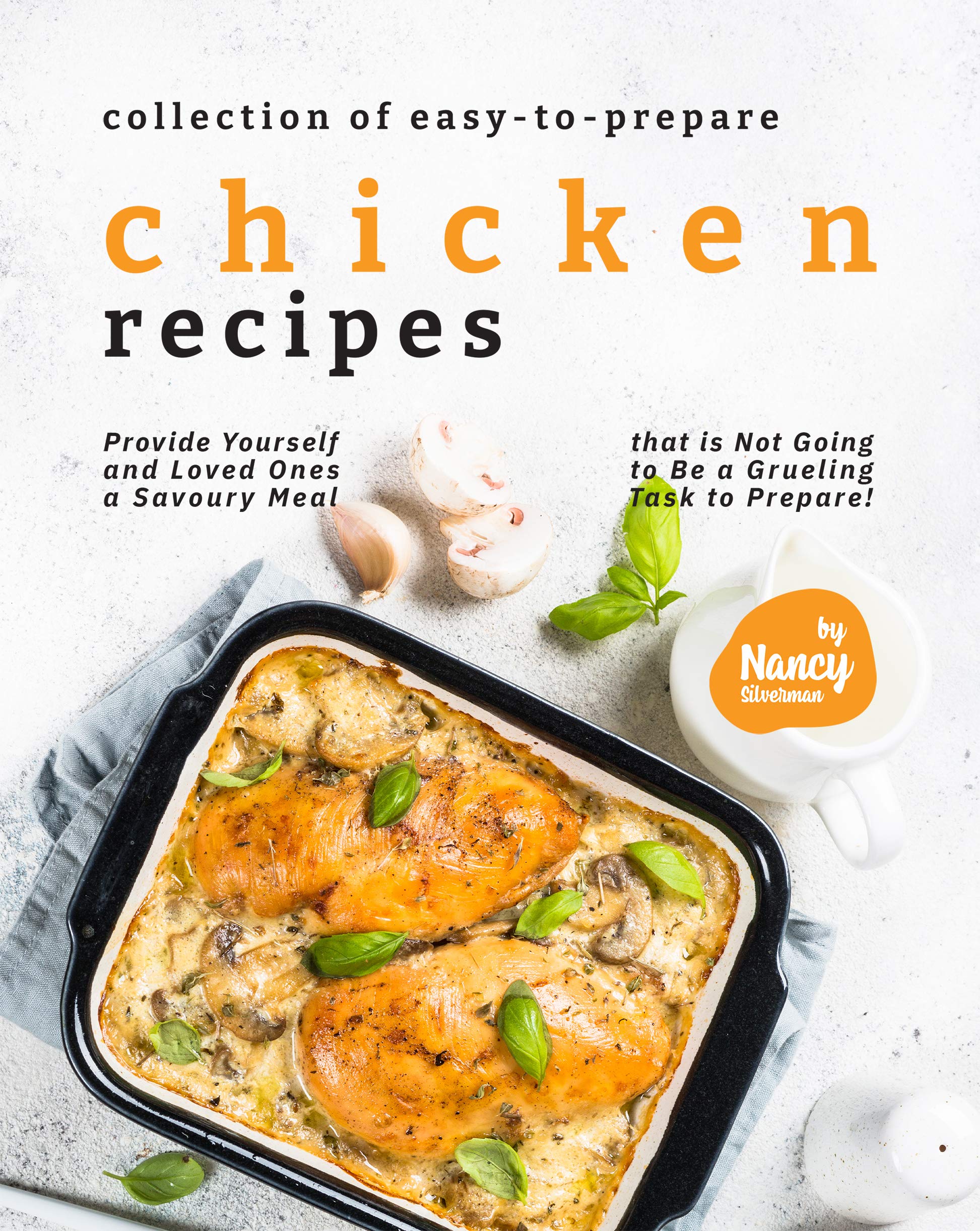 Collection of Easy-to-Prepare Chicken Recipes!: Provide Yourself and ...