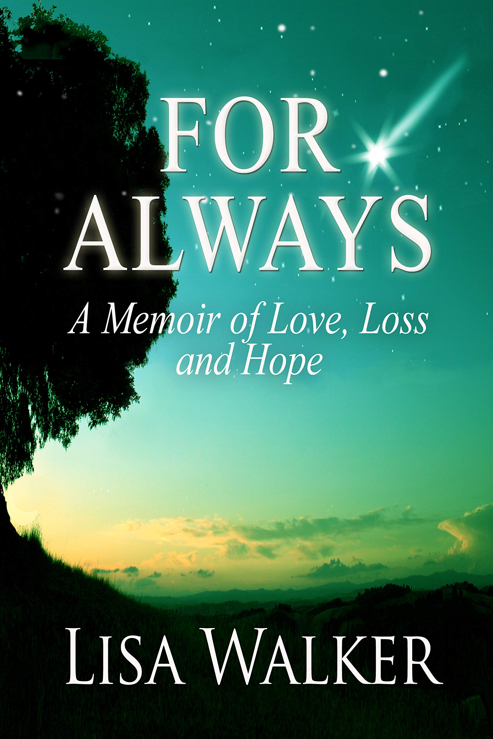 For Always: A Memoir of Love, Loss and Hope by Lisa Walker | Goodreads