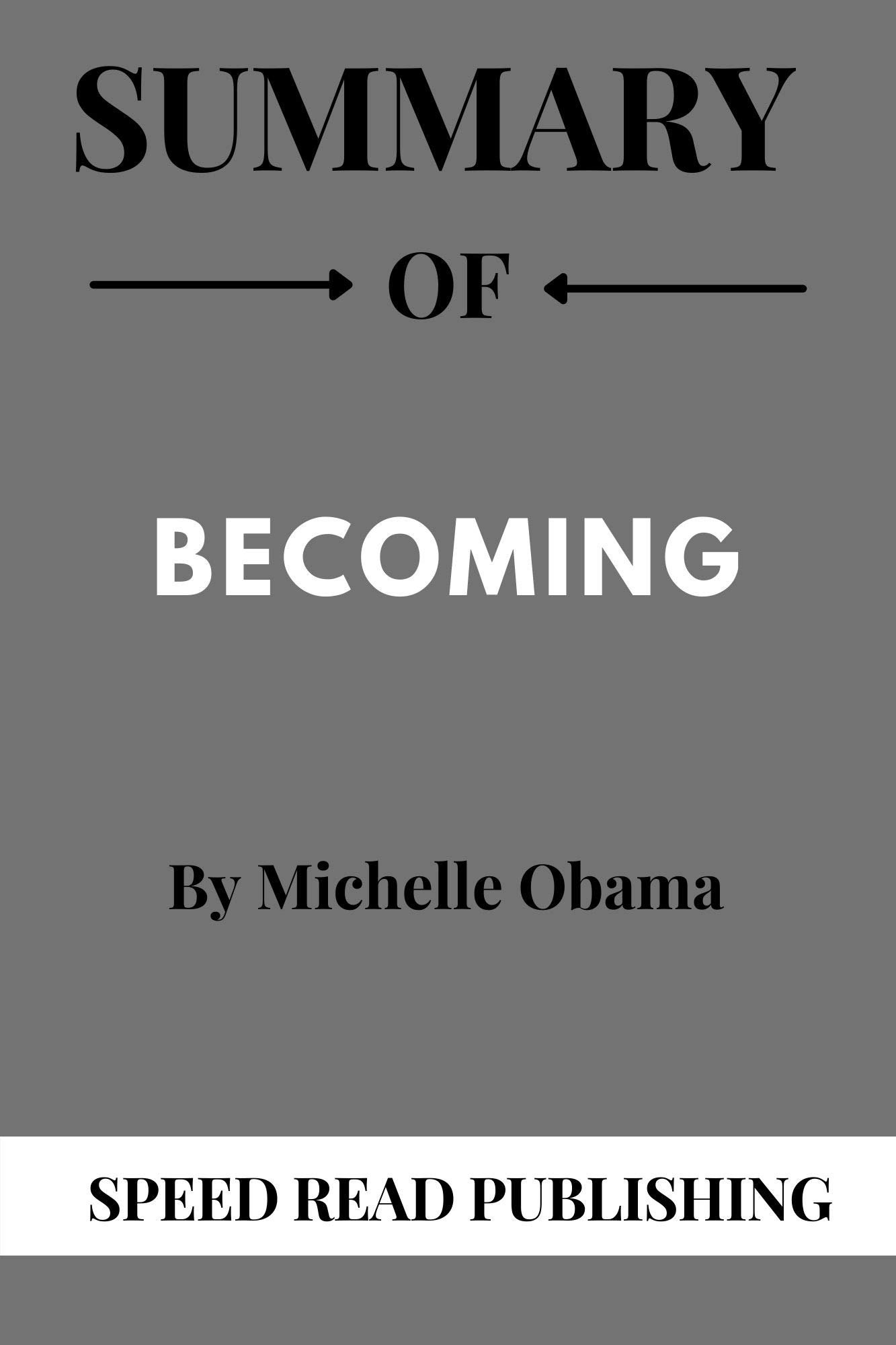 Summary of Becoming By Michelle Obama by Speed Read Publishing | Goodreads