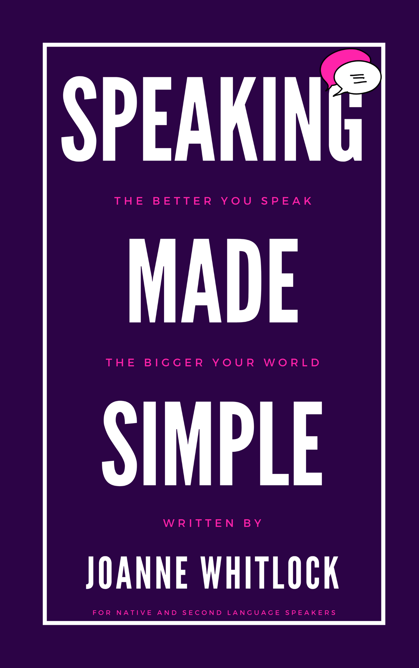Speaking Made Simple: The Better You Speak, The Bigger Your World by ...