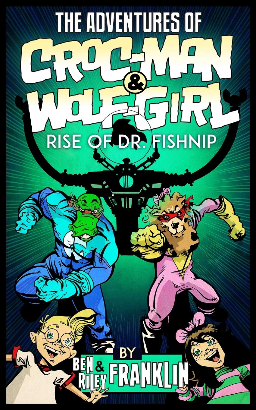 The Adventures of Croc-Man and Wolf-Girl: Rise of Dr. Fishnip by Ben Franklin | Goodreads