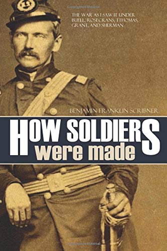 How Soldiers Were Made (Expanded, Annotated) by Benjamin F. Scribner ...