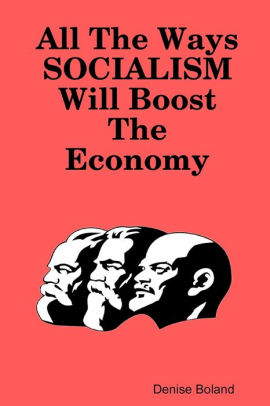 All the Ways SOCIALISM Will Boost the Economy by Denise Boland | Goodreads