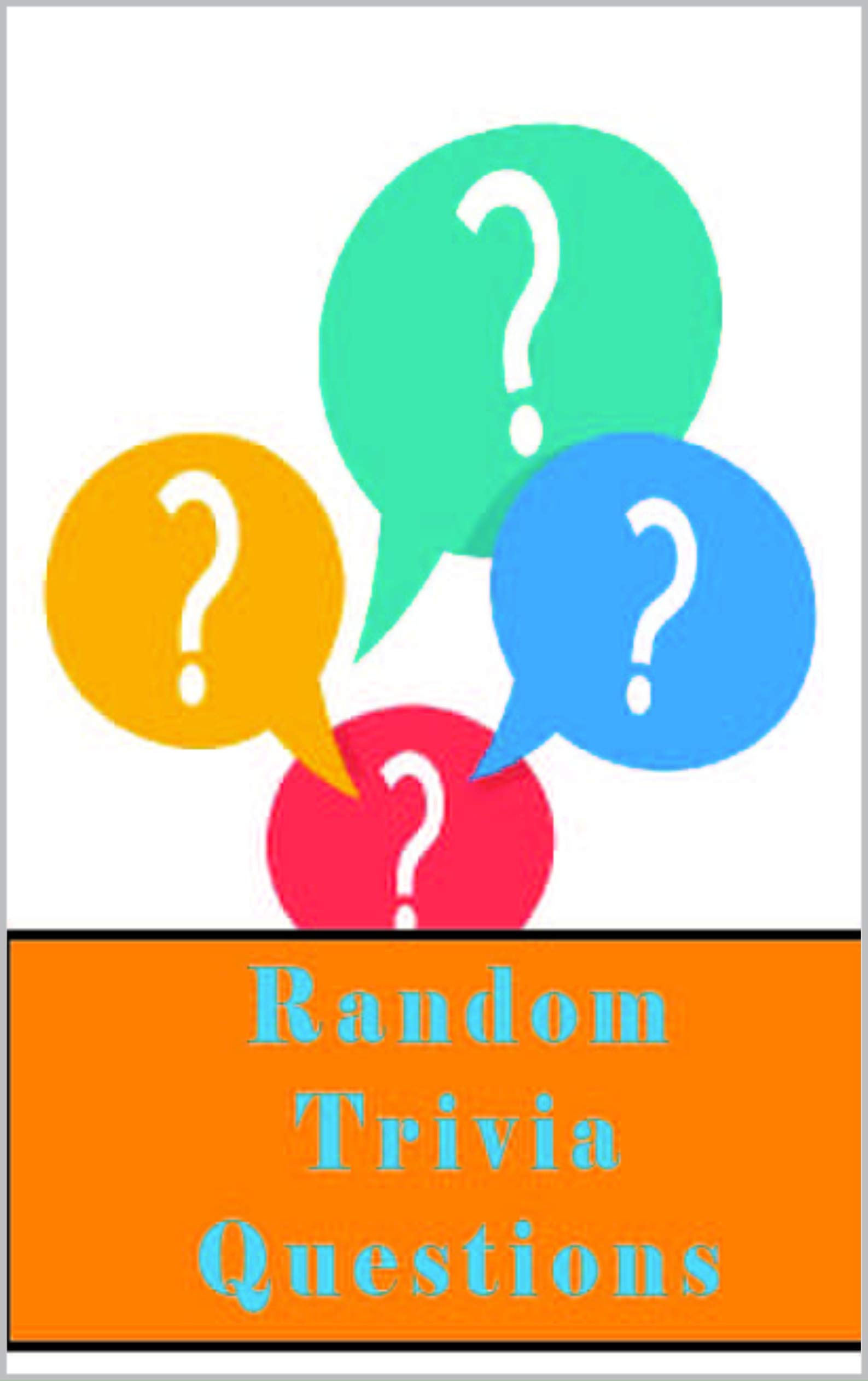 Random Trivia Questions Random Trivia Questions For All Ages By Brf