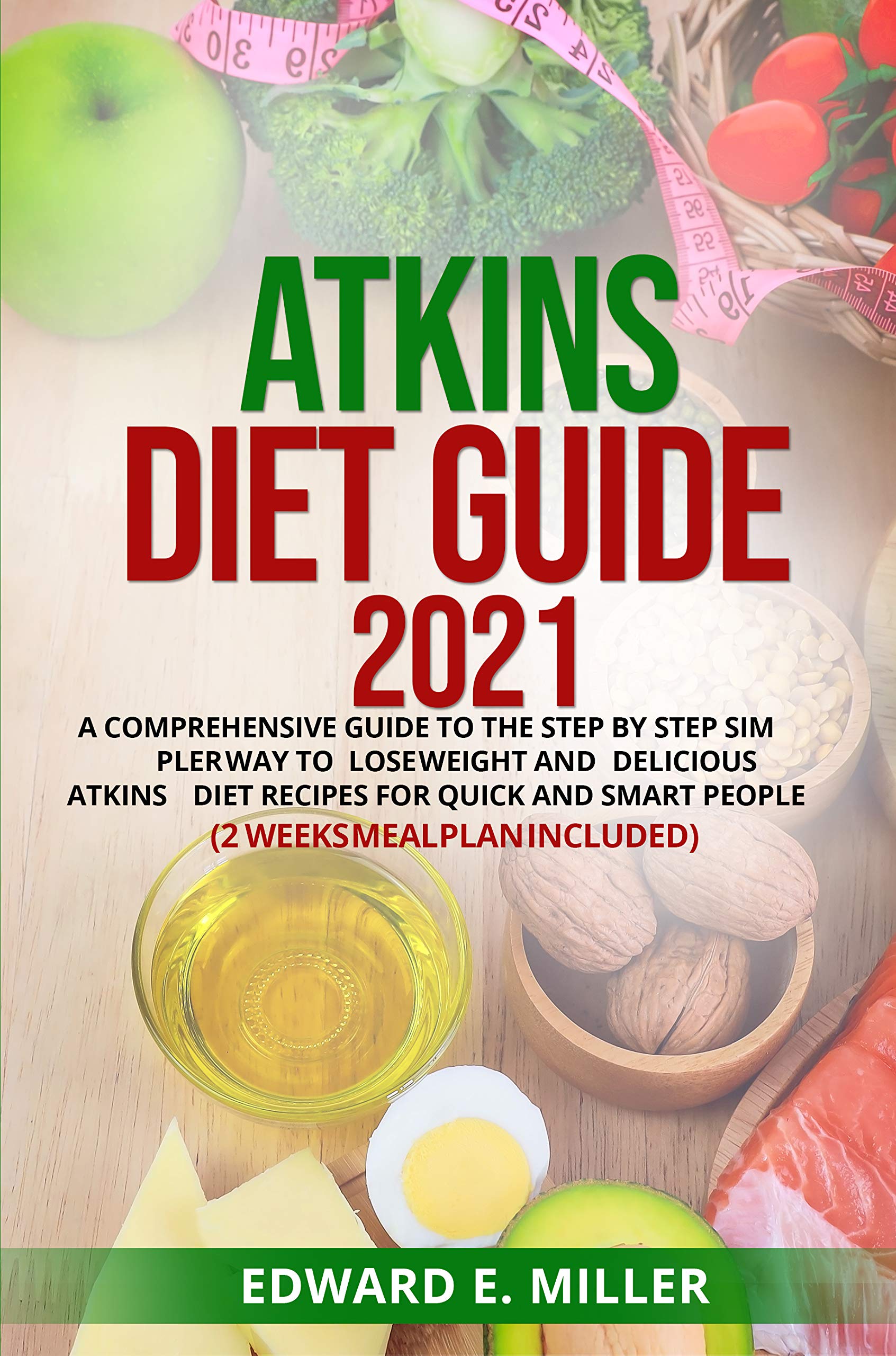 ATKINS DIET GUIDE 2021: A COMPREHENSIVE GUIDE TO THE STEP BY STEP ...