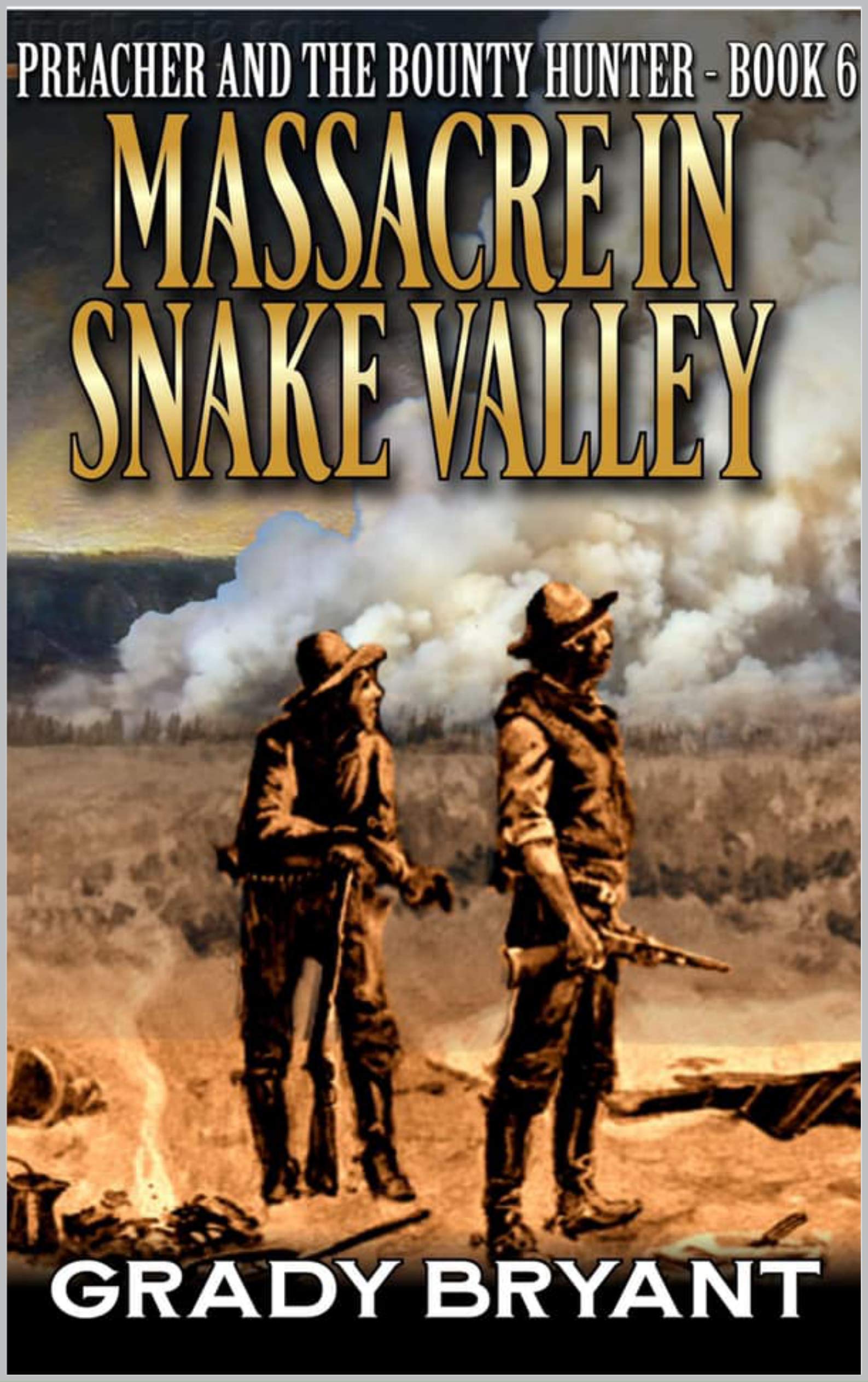 Massacre in Snake Valley: A Western Adventure by Grady Bryant | Goodreads