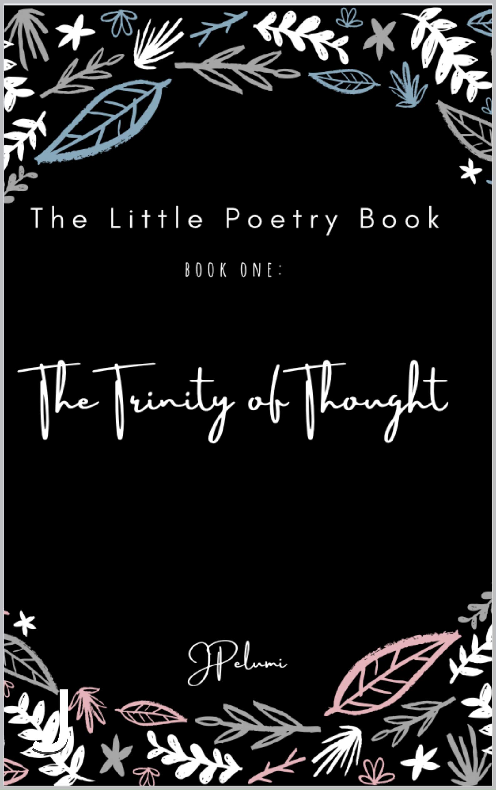 The Little Poetry Book : The Trinity of Thought by J Pelumi | Goodreads