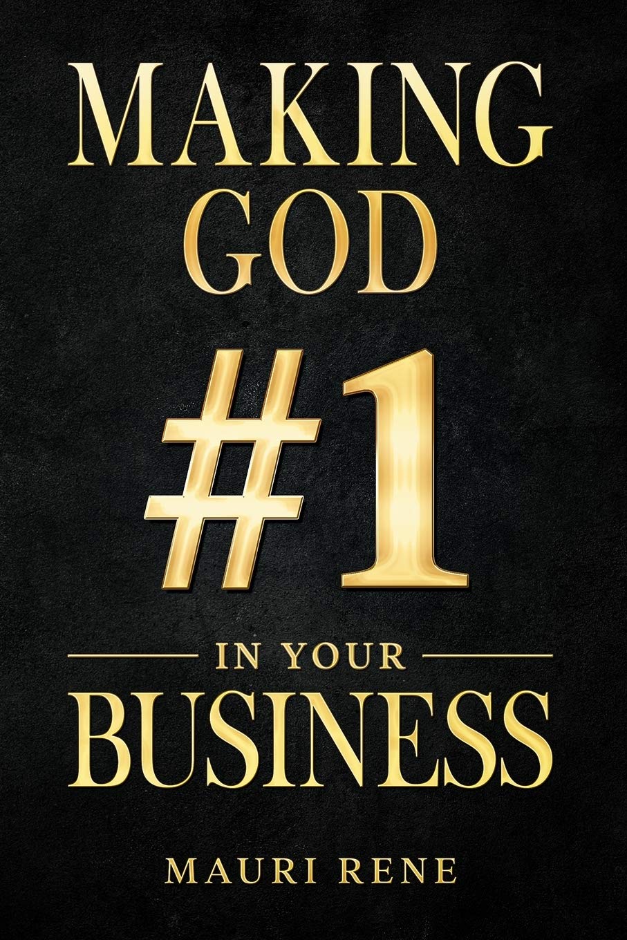 Making God #1 in Your Business by Mauri Rene | Goodreads