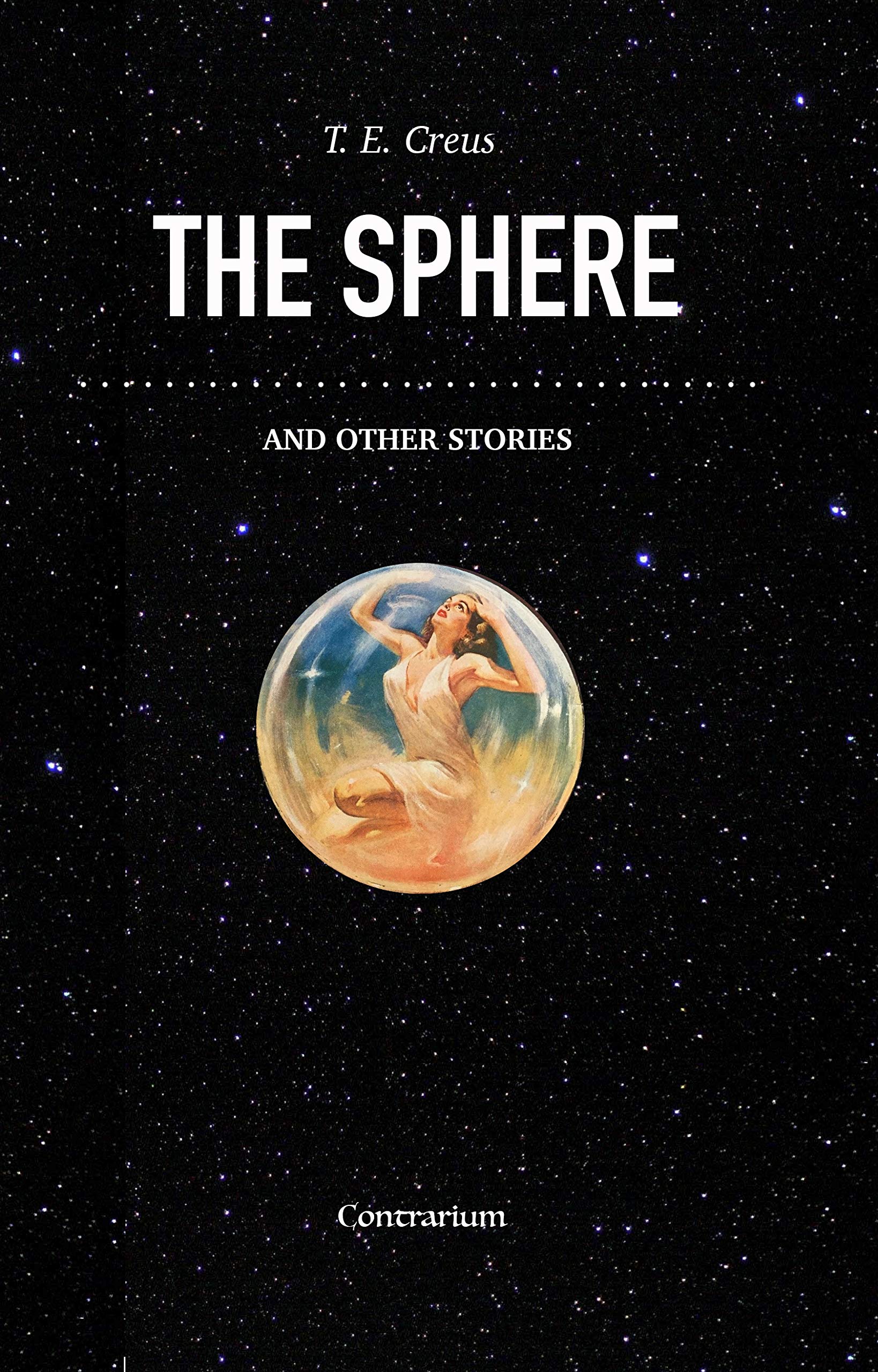 The Sphere: And Other Stories by T.E. Creus | Goodreads
