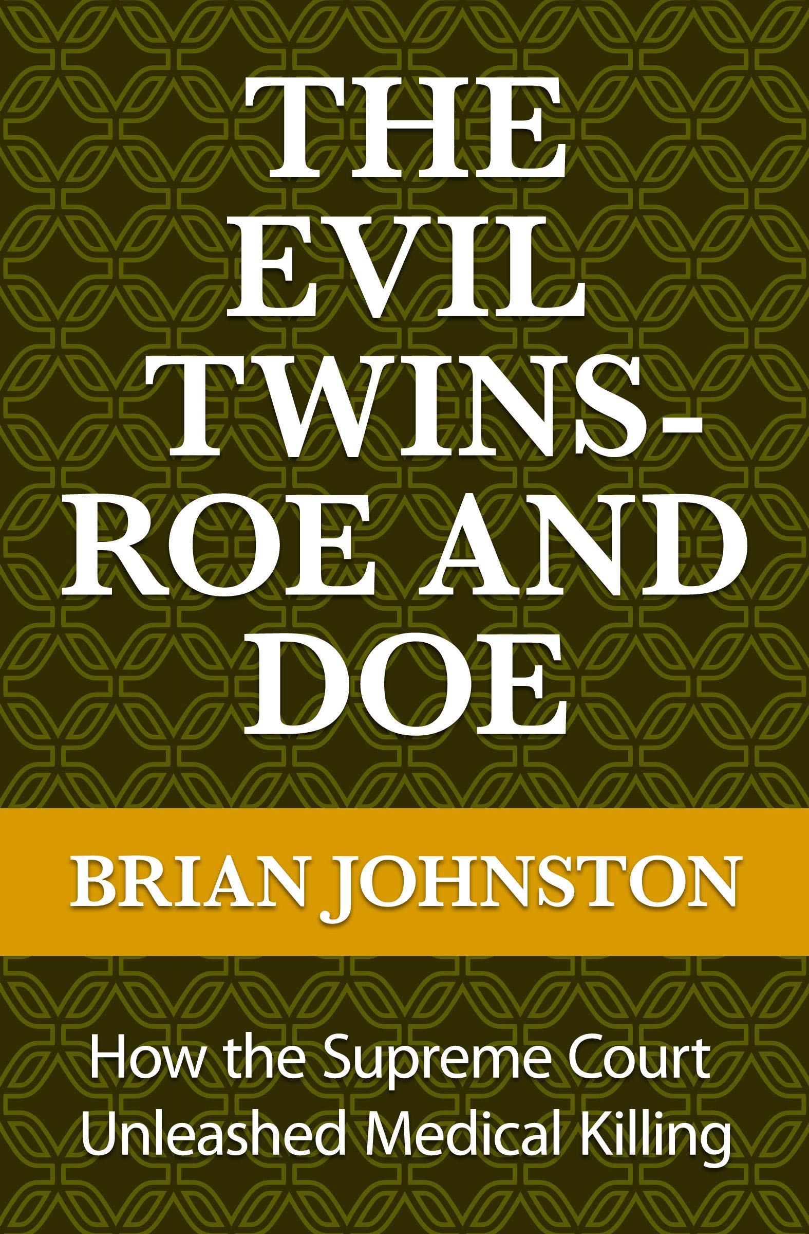Evil Twins - Roe and Doe: How the Supreme Court Unleashed Medical ...