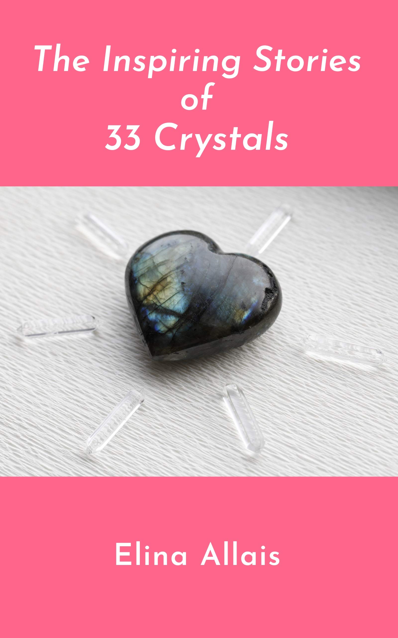 The Inspiring Stories of 33 Crystals by Elina Allais | Goodreads