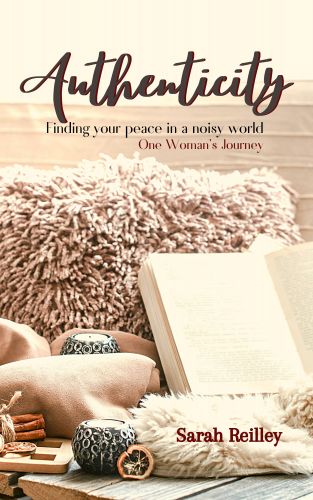 Authenticity: Finding Peace in a Noisy World by Sarah Reilley | Goodreads