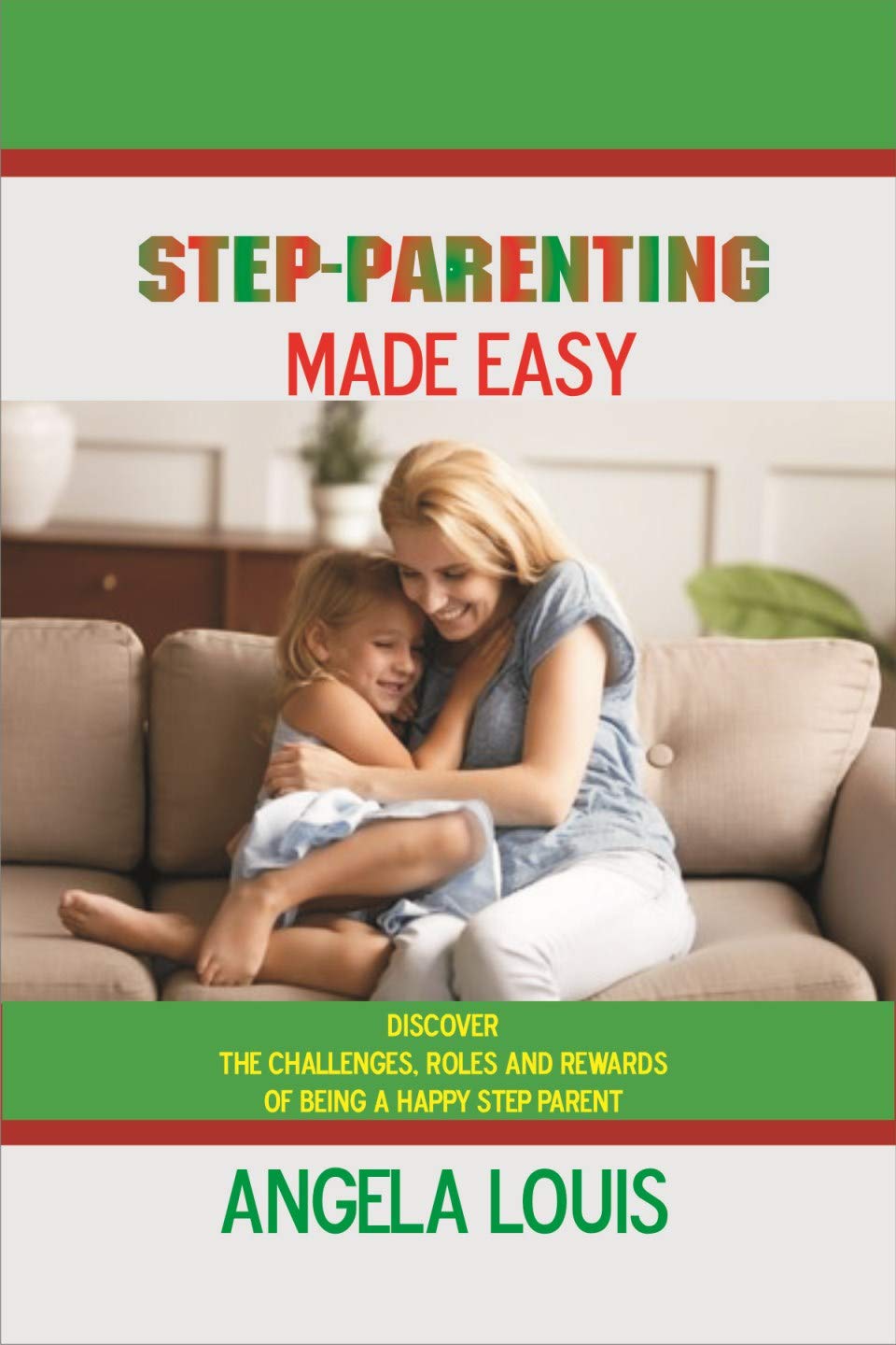 STEP-PARENTING MADE EASY: Discover the changes, roles and rewards of ...