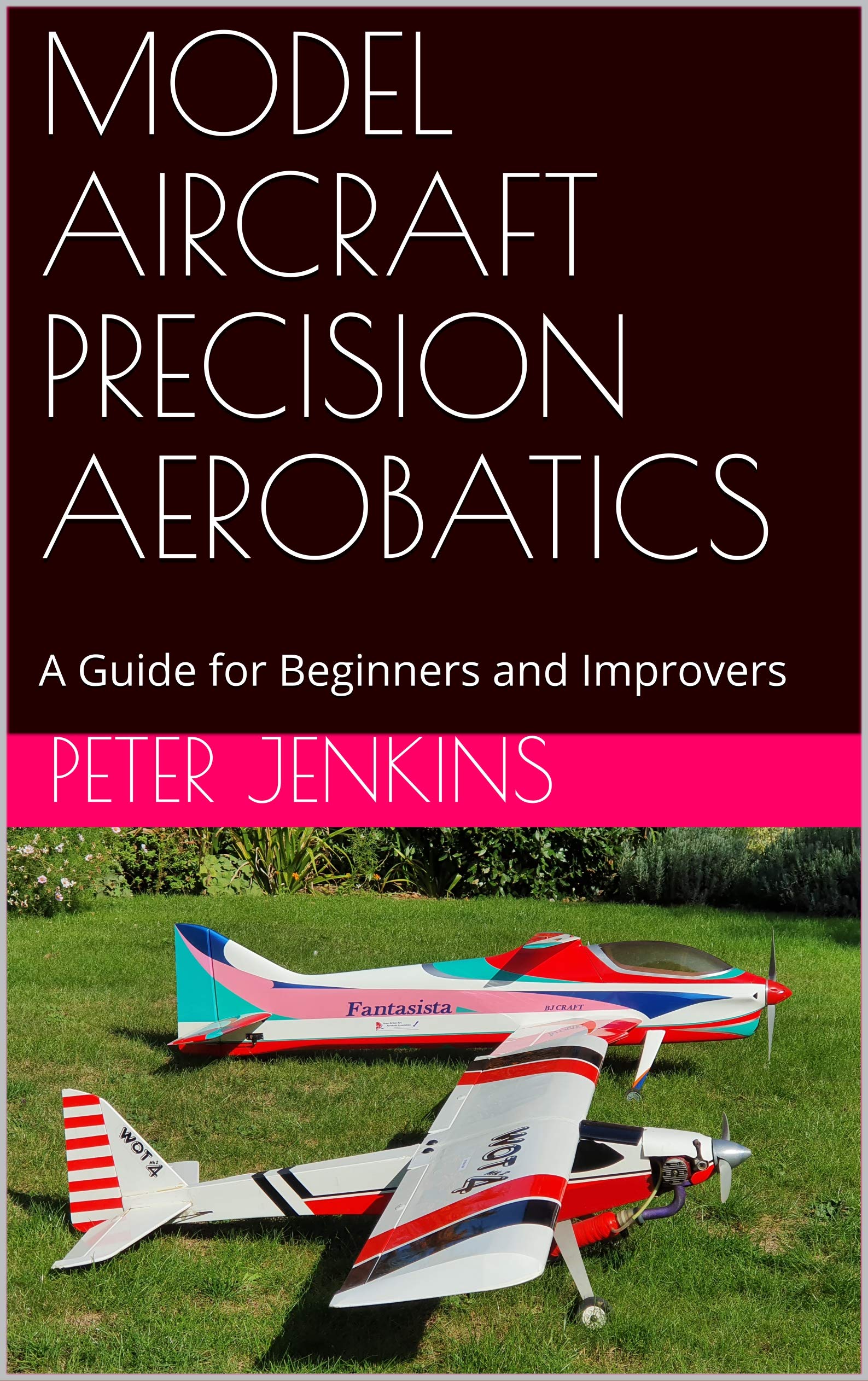 MODEL AIRCRAFT PRECISION AEROBATICS: A Guide for Beginners and ...