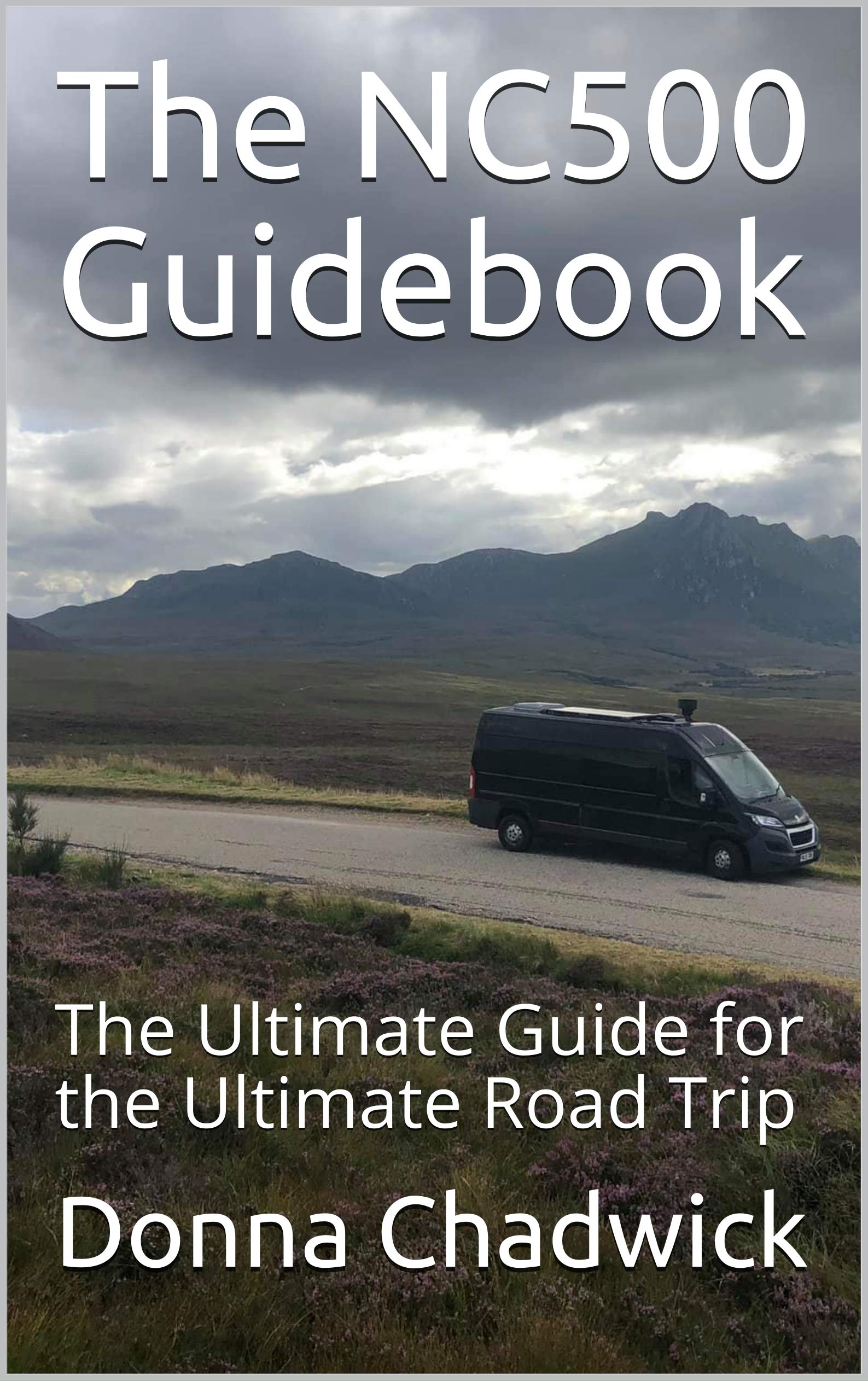The NC500 Guidebook: The Ultimate Guide for the Ultimate Road Trip by ...