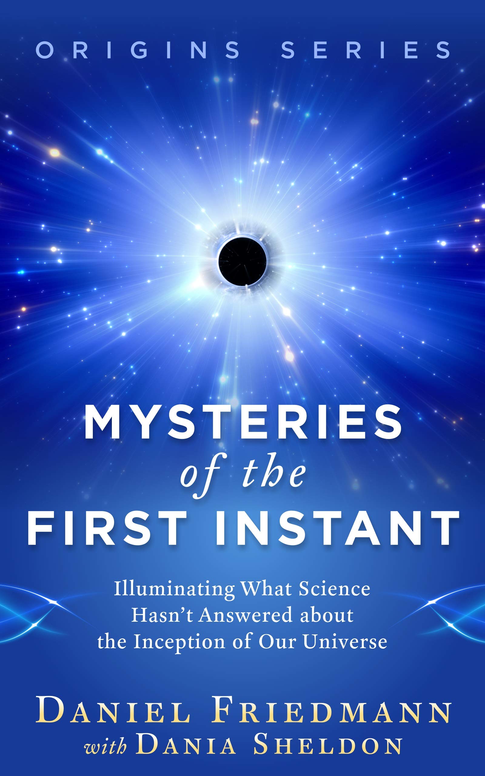 Mysteries of the First Instant: Illuminating What Science Hasn’t ...