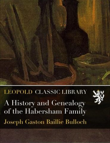 A History and Genealogy of the Habersham Family by Joseph Gaston ...