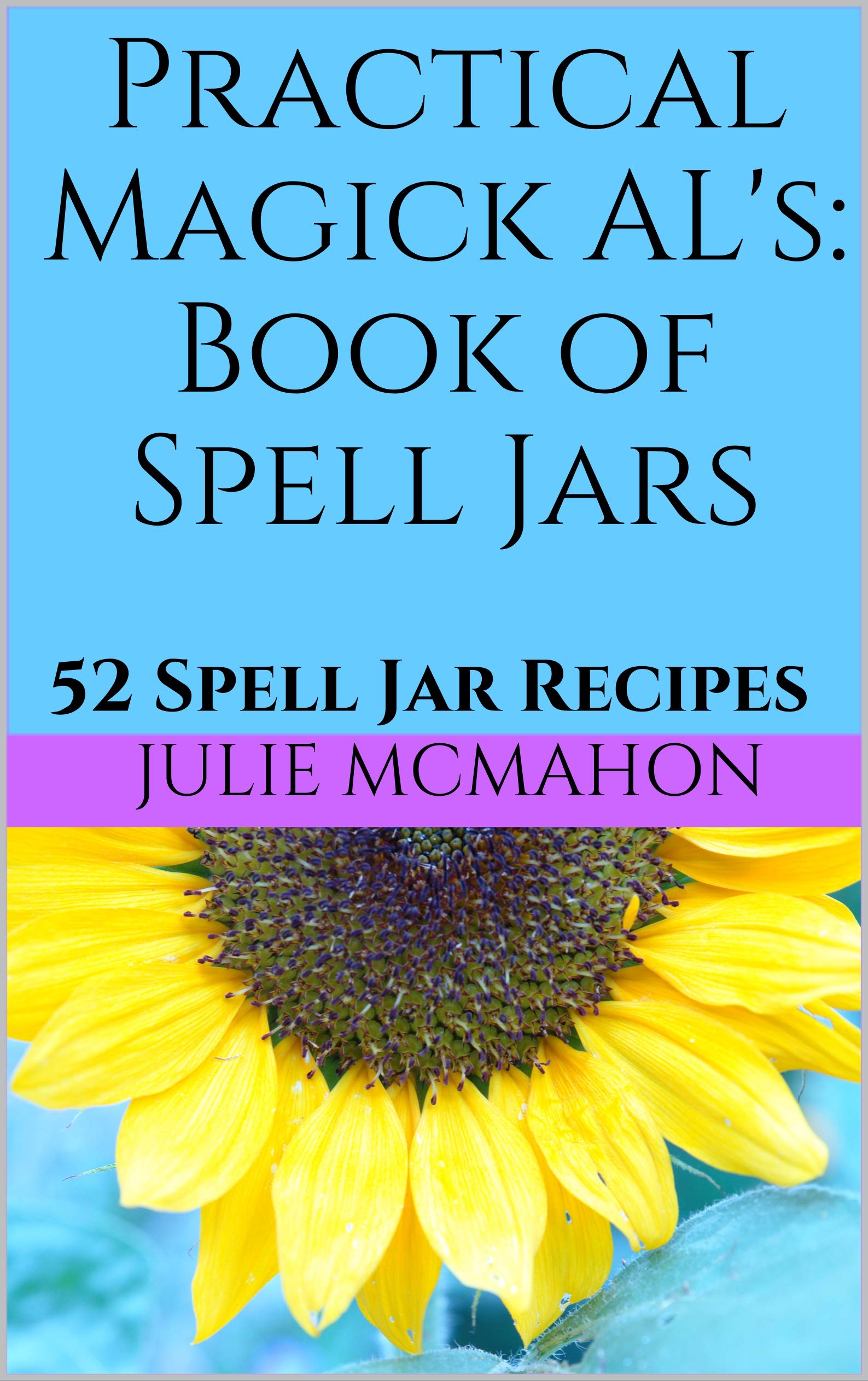 Practical Magick AL's: Book of Spell Jars: 52 Spell Jar Recipes by ...