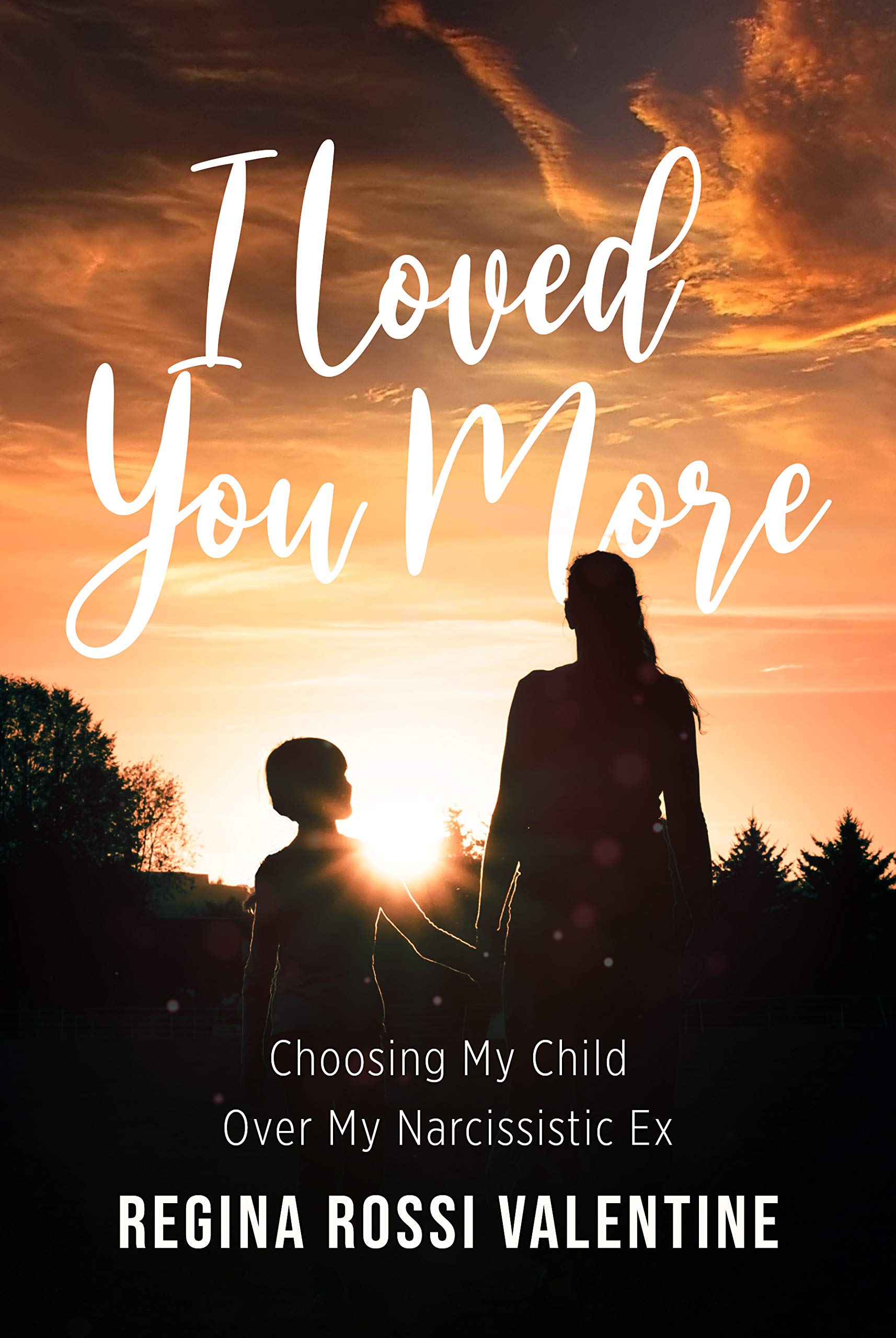 I Loved You More: Choosing My Child Over My Narcissistic Ex by Regina ...