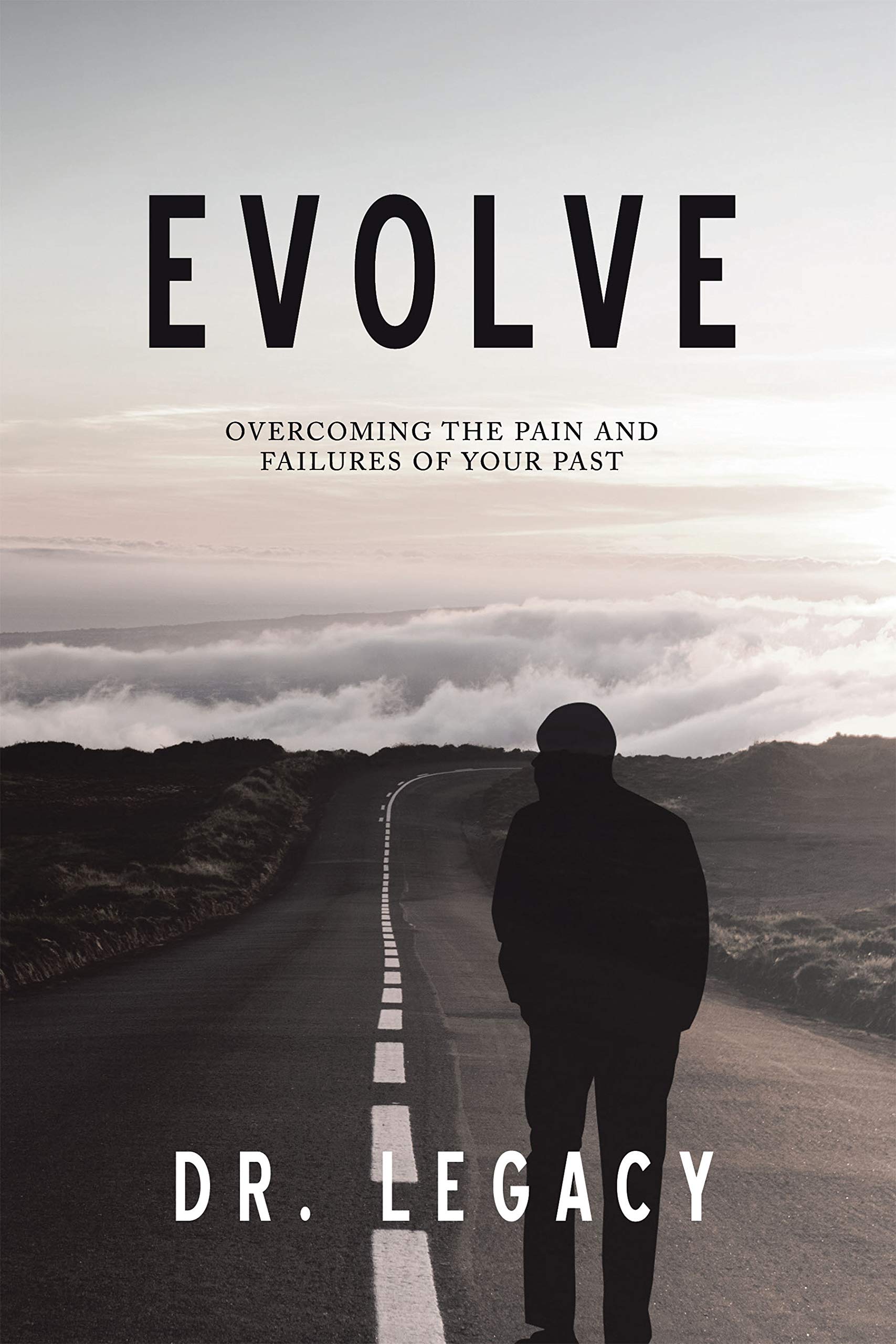 Evolve: Overcoming the Pain and Failures of Your Past by Dr. Legacy ...