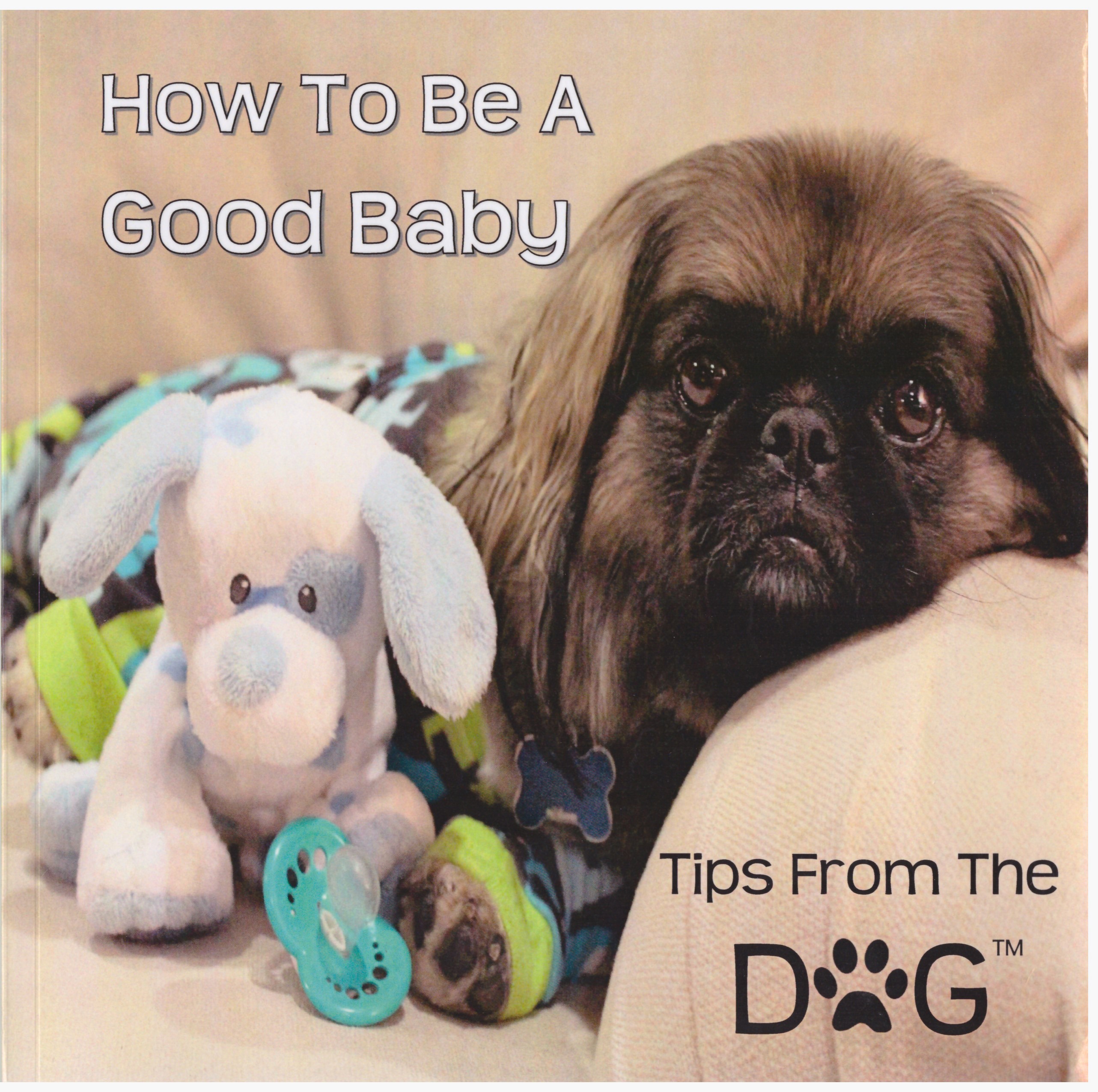 How To Be A Good Baby: Tips From The Dog by Chris Seps | Goodreads