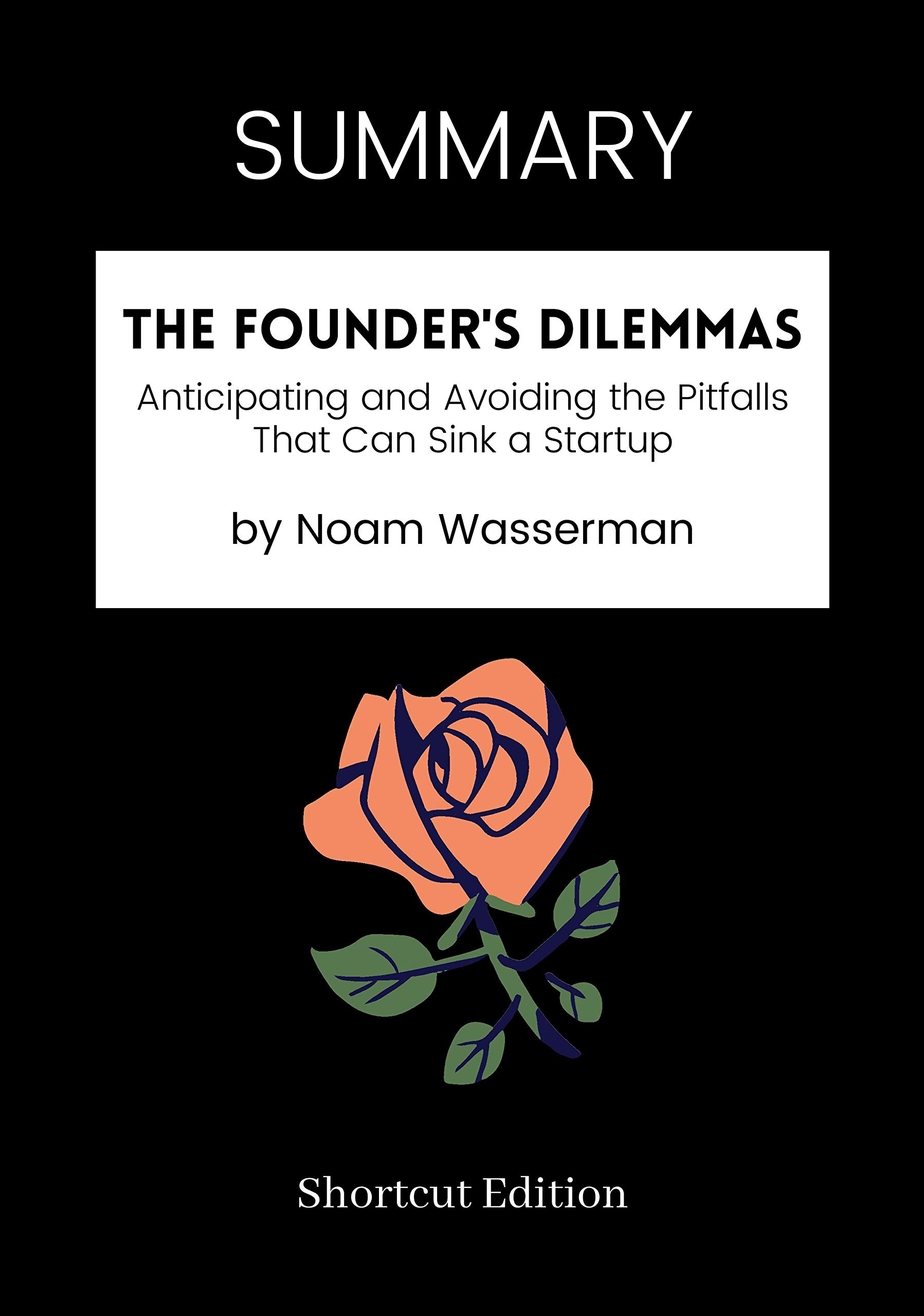 SUMMARY - The Founder's Dilemmas: Anticipating and Avoiding the ...