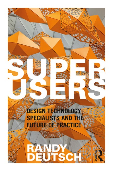 Superusers: Design Technology Specialists and the Future of Practice by ...
