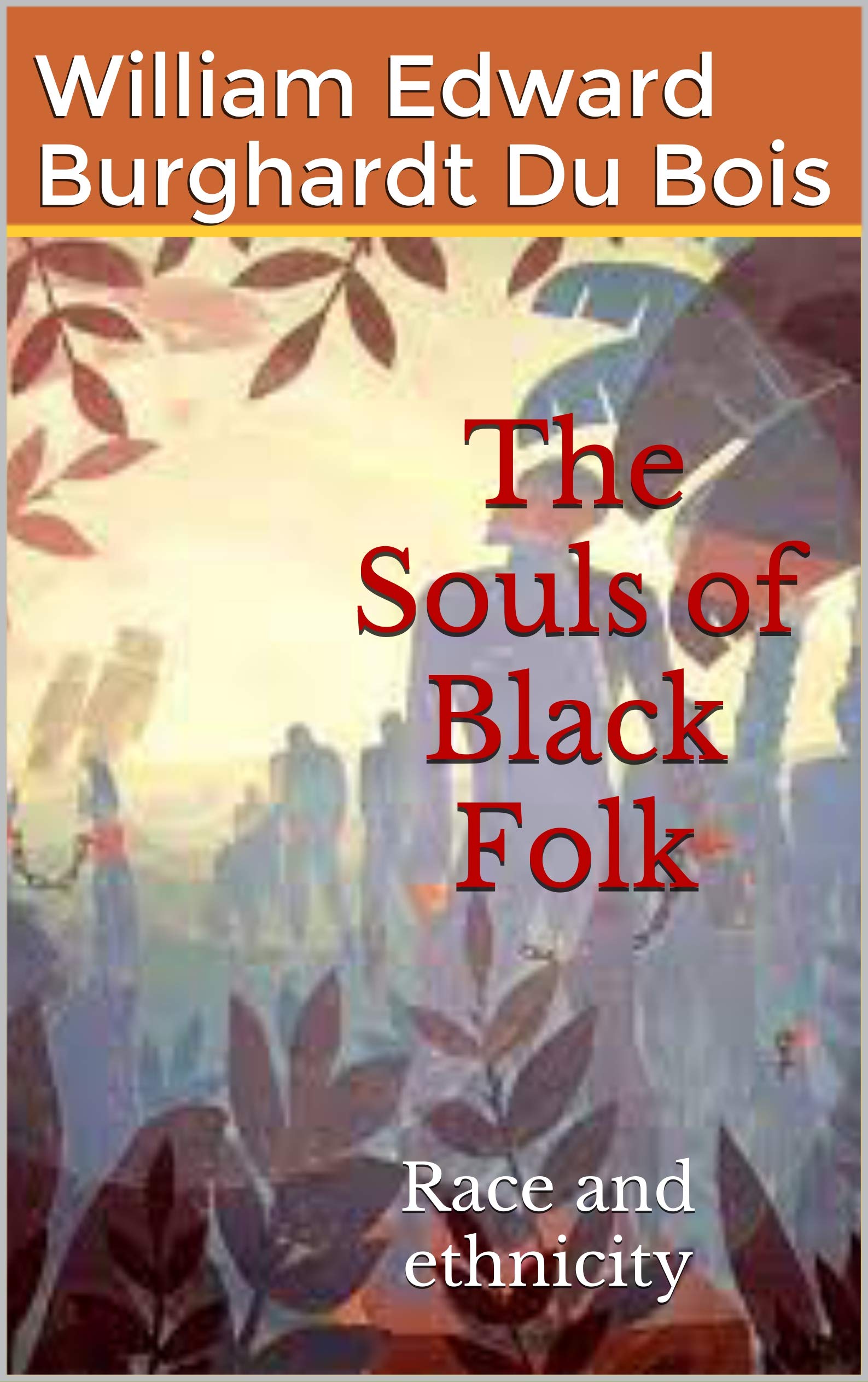 The Souls of Black Folk: Race and ethnicity by W.E.B. Du Bois | Goodreads