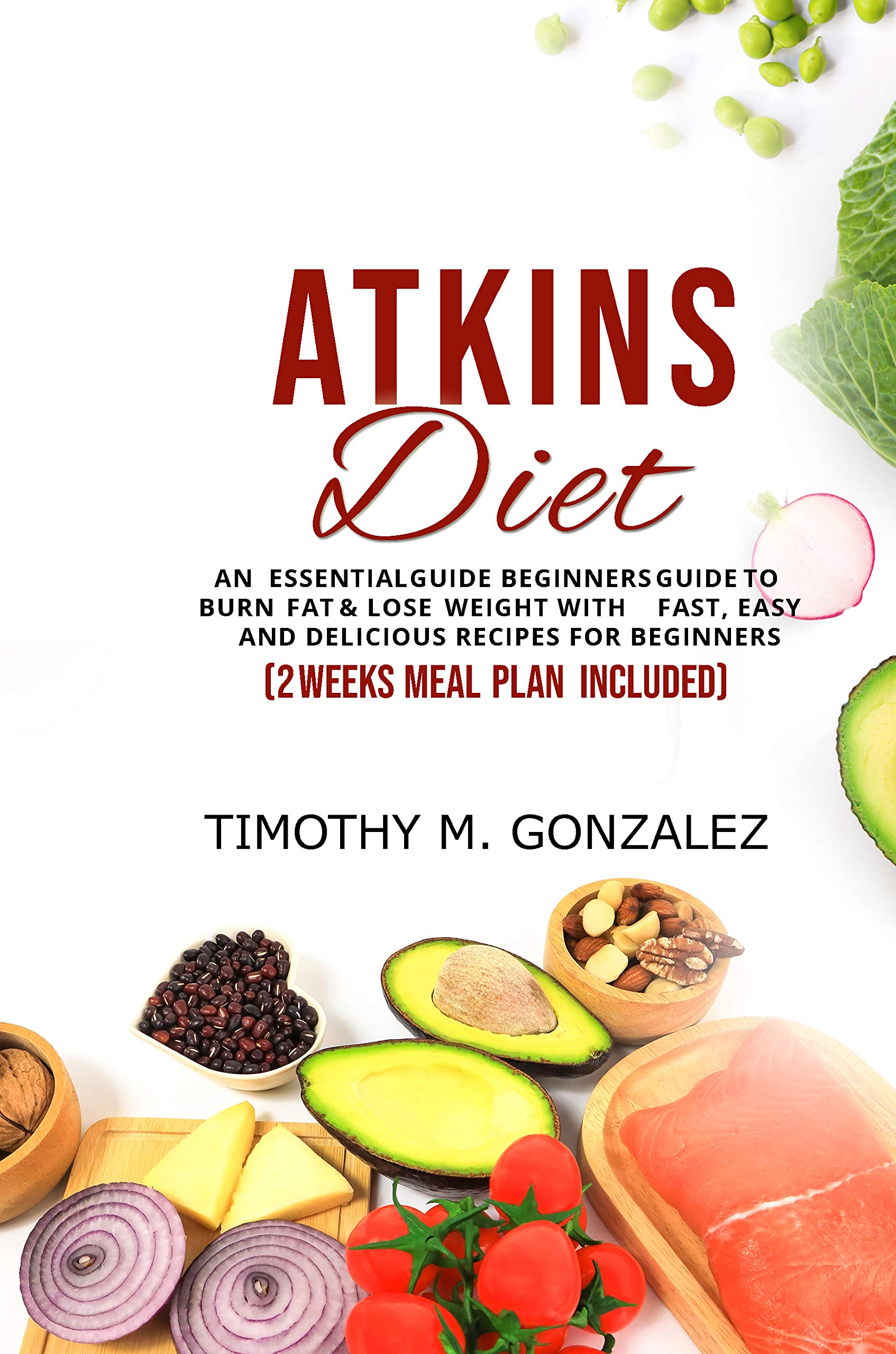 ATKINS DIET: AN ESSENTIAL GUIDE BEGINNERS GUIDE TO BURN FAT & LOSE ...