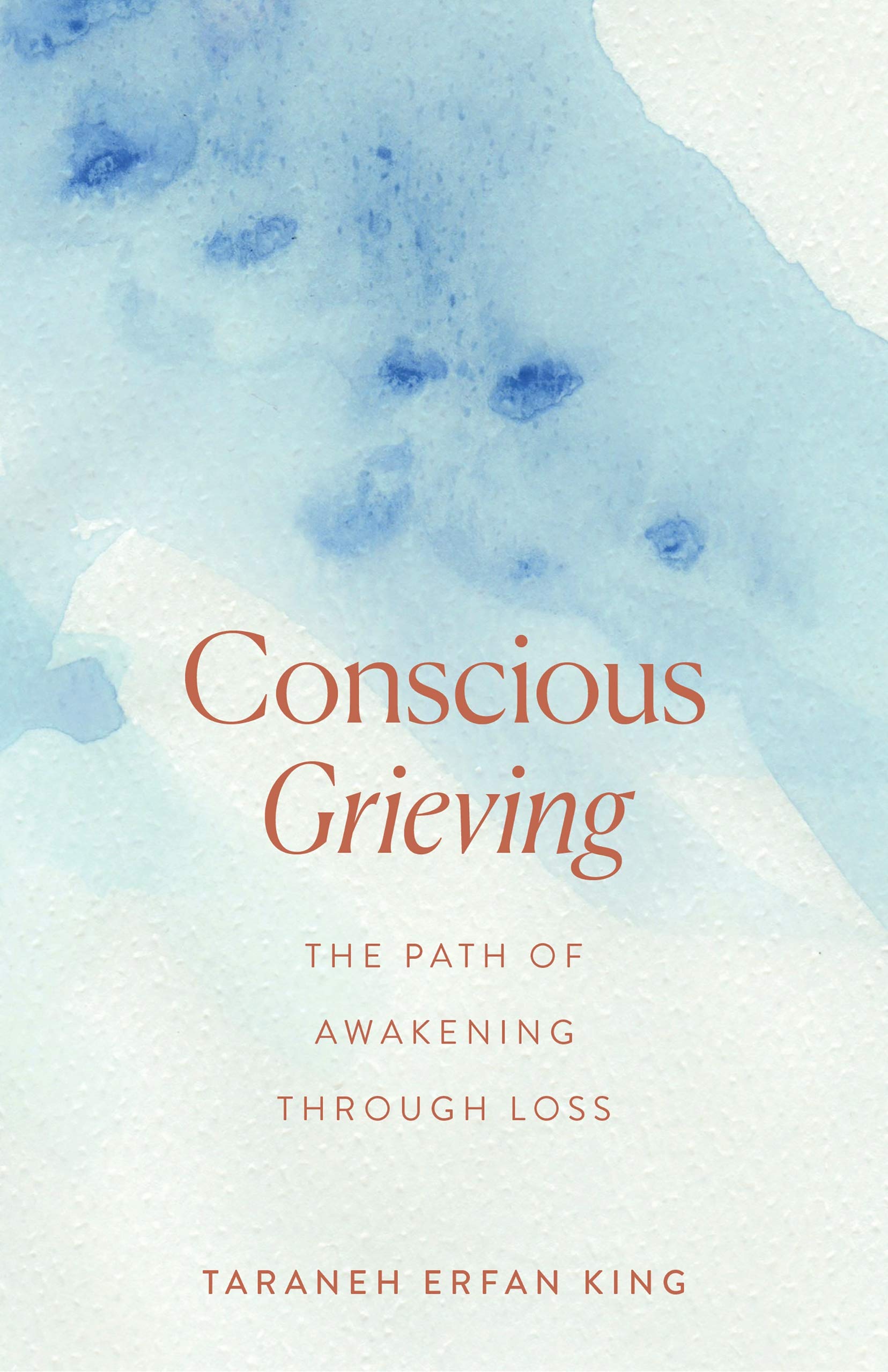 Conscious Grieving : The Path of Awakening Through Loss by Taraneh King ...